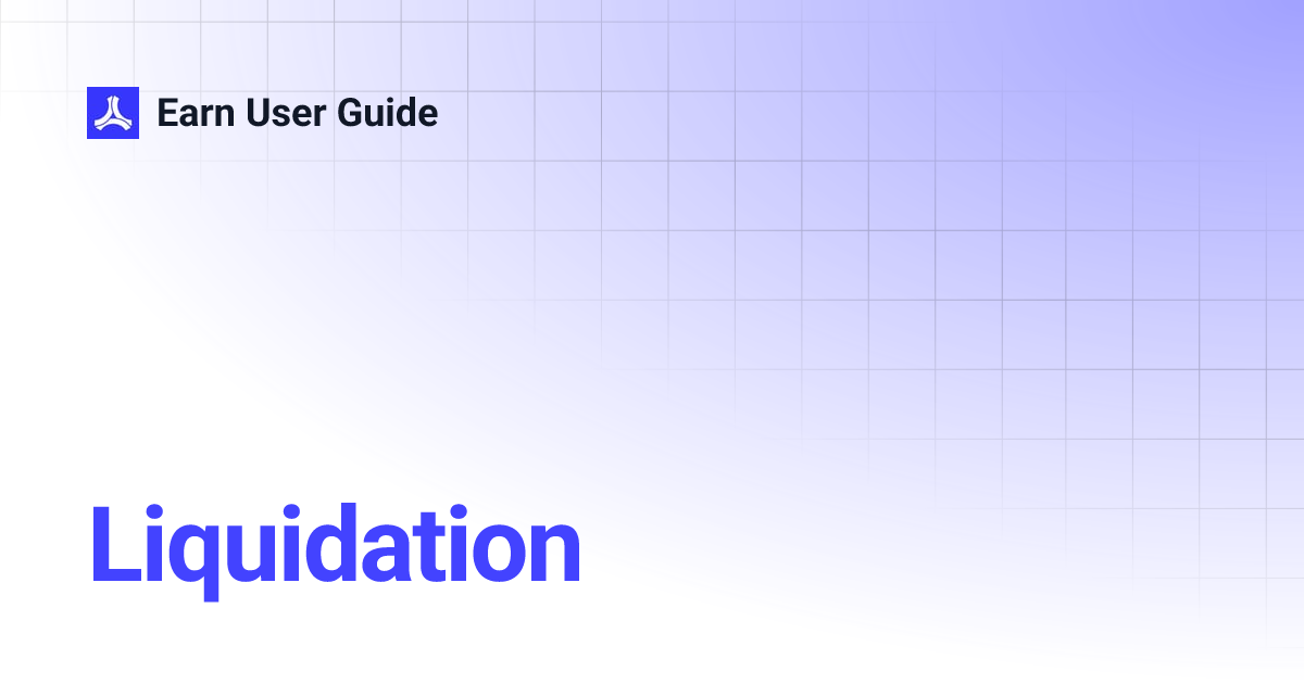 Liquidation | Earn User Guide